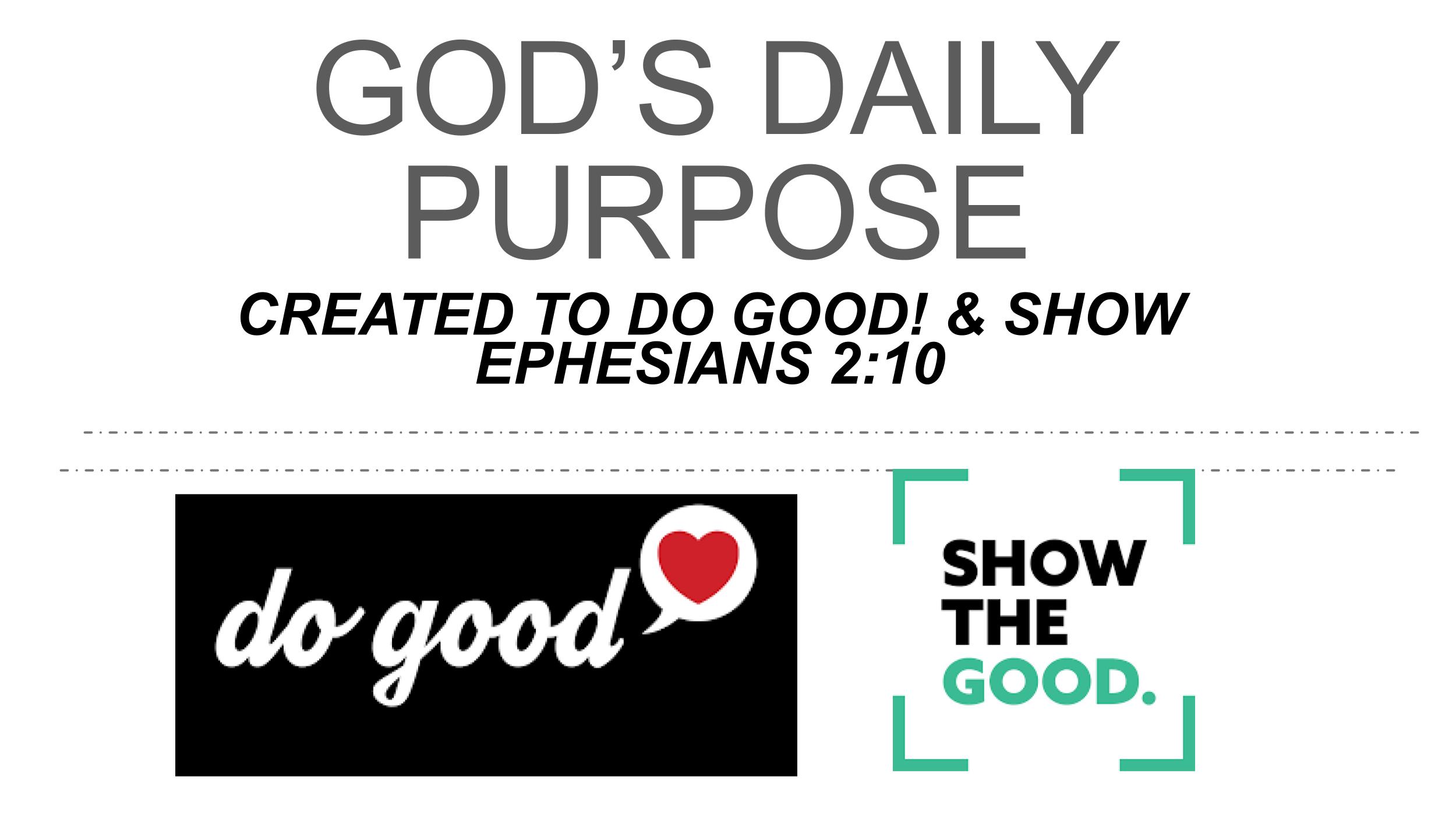 6/4/23 God’s Daily Purpose: Created to Do Good and to Show Good - Minda ...